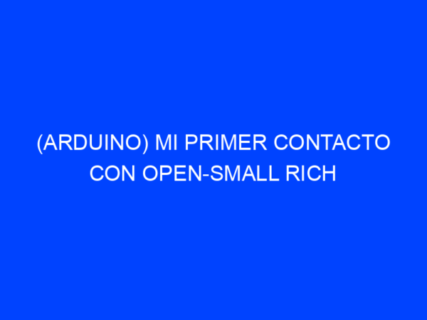 (Arduino) Mi Primer Contacto Con OPEN-SMALL Rich Shield