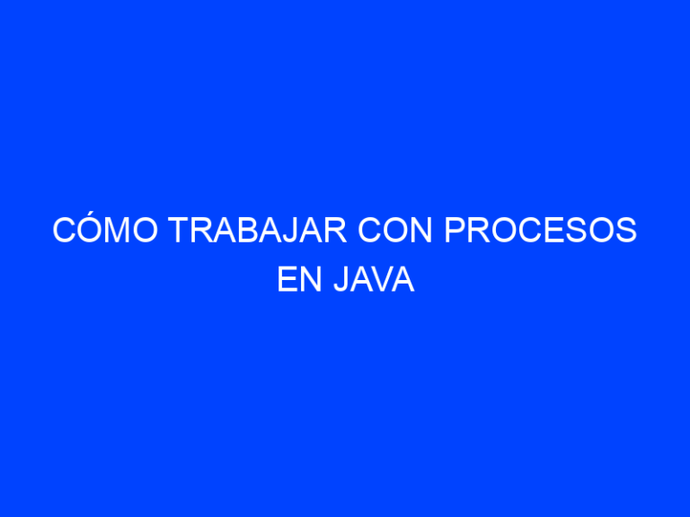Cómo trabajar con procesos en Java